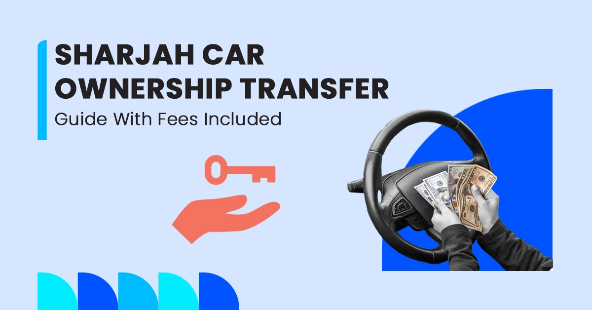 Car Ownership Transfer in Sharjah 2025 Guide: Save on Fees!