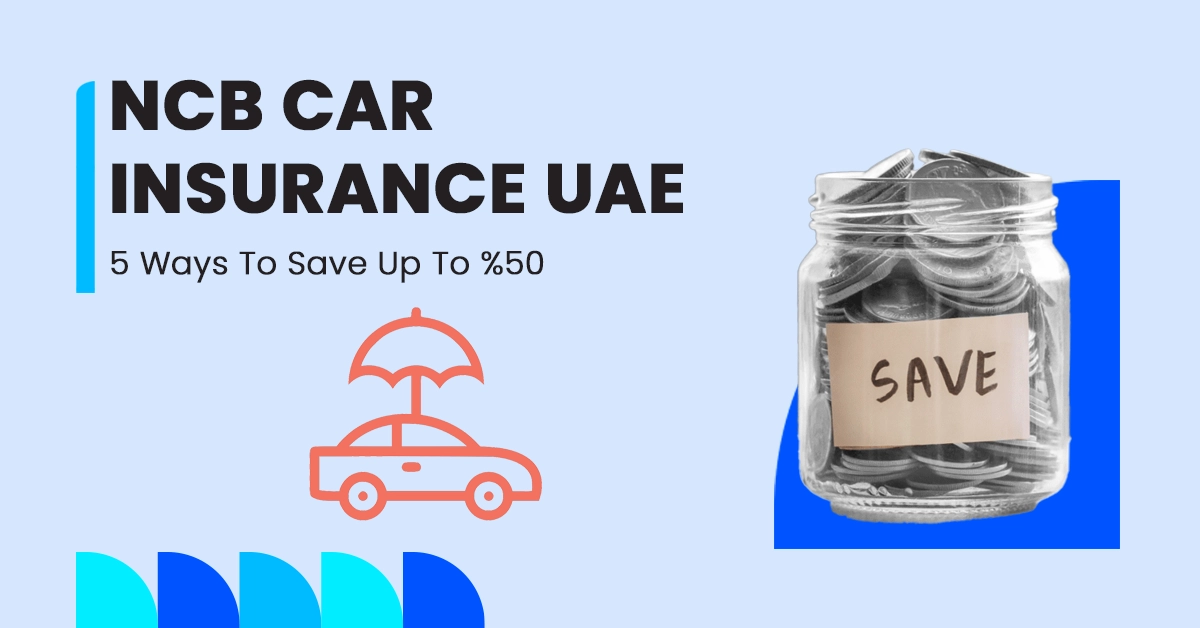NCB Car Insurance in UAE: 5 Proven Ways to Save 50%